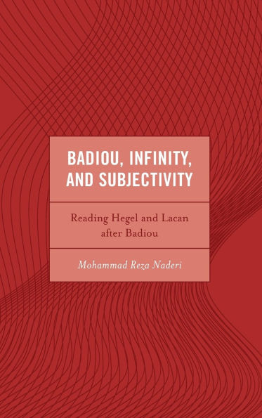 Badiou, Infinity, and Subjectivity: Reading Hegel and Lacan after ...