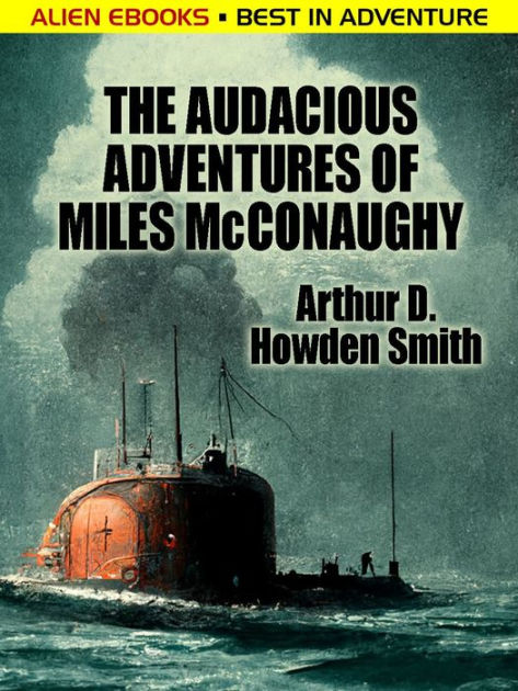 The Audacious Adventures of Miles McConaughy by Arthur D. Howden Smith ...