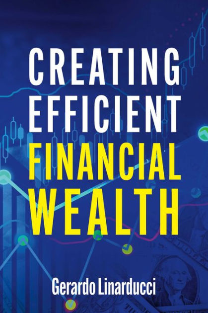 Creating Efficient Financial Wealth by Gerardo Linarducci | eBook ...