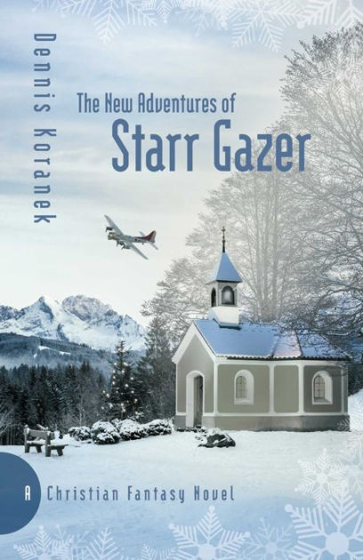 The New Adventures of Starr Gazer: A Christian Fantasy Novel by Dennis ...