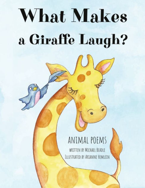 What Makes a Giraffe Laugh: animal poems by Michael Beadle, Arianne ...