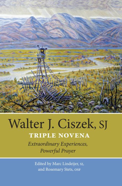 Walter J. Ciszek, SJ Triple Novena: Extraordinary Experiences, Powerful ...
