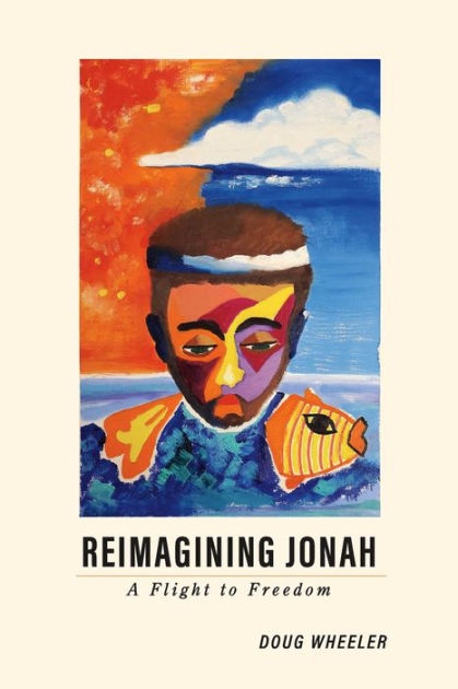 Reimagining Jonah: A Flight to Freedom by Doug Wheeler | eBook | Barnes ...