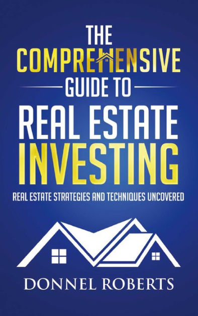 The Comprehensive Guide to Real Estate Investing: Real Estate ...