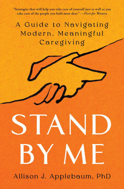 Stand By Me: A Guide to Navigating Modern, Meaningful Caregiving by ...