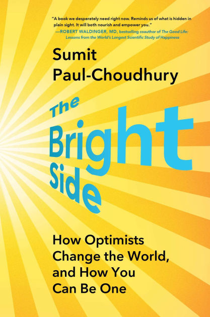 The Bright Side: How Optimists Change the World, and How You Can Be One ...