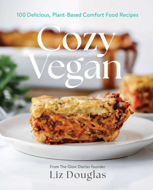 Cozy Vegan: 100 Delicious, Plant-Based Comfort Food Recipes (A Cookbook ...
