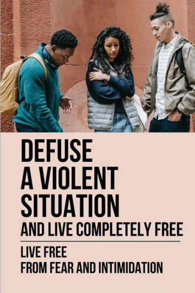 Defuse A Violent Situation And Live Completely Free: Live Free From ...