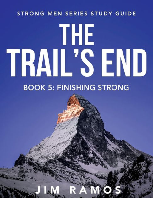 The Trail's End: Finishing Strong by Jim Ramos, Paperback | Barnes & Noble®