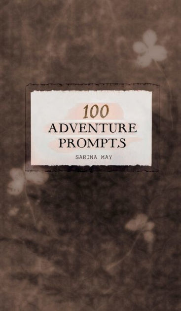 100 Adventure Prompts by Sarina May, Hardcover | Barnes & Noble®