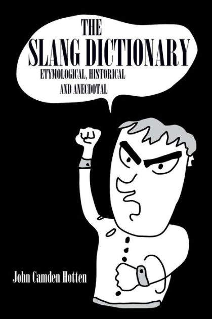 The Slang Dictionary -Etymological, Historical, and Anecdotal by John ...