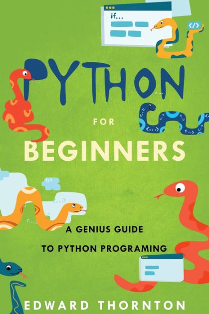 Python For Beginners: A Genius Guide to Python Programing by Edward ...