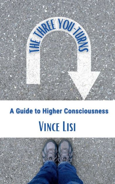 The Three You-Turns: A Guide to Higher Consciousness by Vince Lisi ...