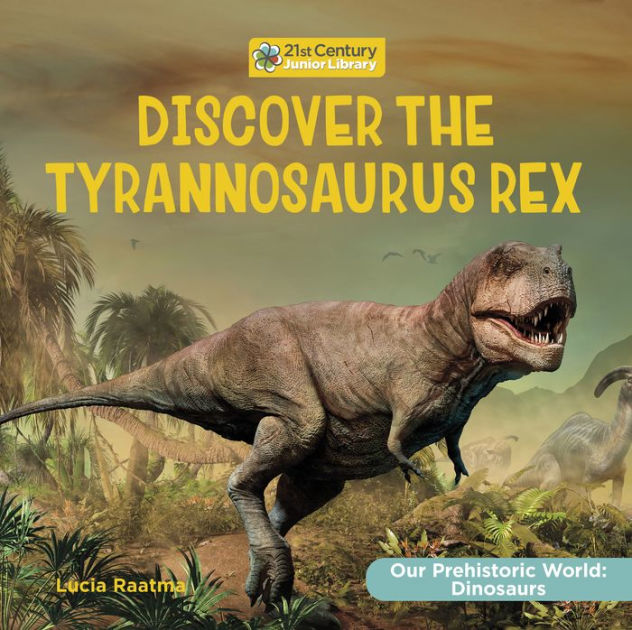 Discover the Tyrannosaurus Rex by Lucia Raatma | eBook (NOOK Kids ...