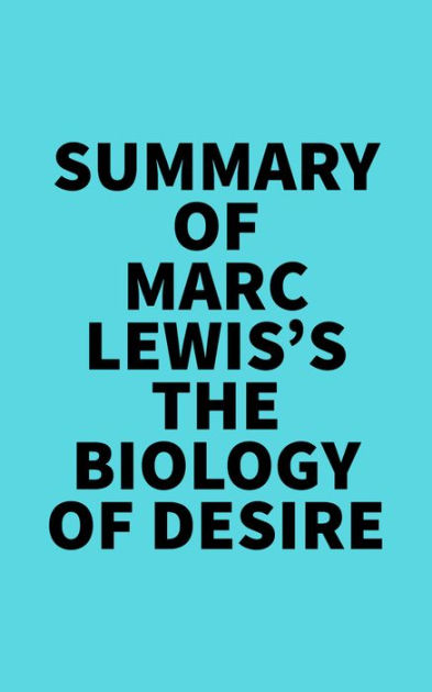 Summary of Marc Lewis's The Biology of Desire by Everest Media | eBook ...
