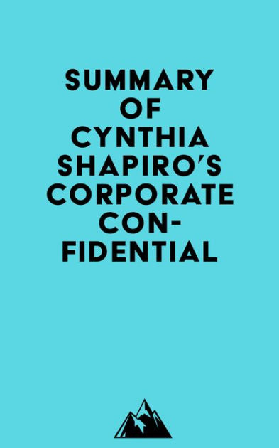 Summary of Cynthia Shapiro's Corporate Confidential by Everest Media ...