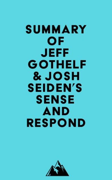 Summary of Jeff Gothelf & Josh Seiden's Sense and Respond by Everest ...