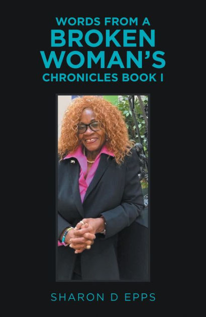 Words from a Broken Woman's Chronicles Book I by Sharon D Epps | eBook ...