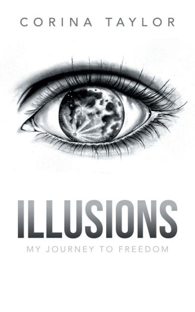 Illusions: My Journey to Freedom by Corina Taylor, Paperback | Barnes ...