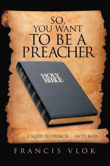 So, You Want to Be a Preacher: . . . Called to Preach. . . (Acts 16:10 ...