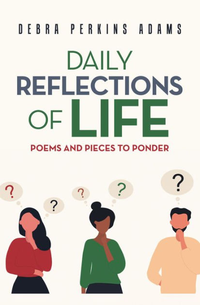 Daily Reflections of Life: Poems and Pieces to ponder by Debra Perkins ...