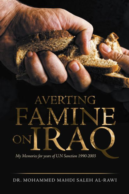 Averting Famine on Iraq: My Memories for Years of U.N Sanction 1990 ...