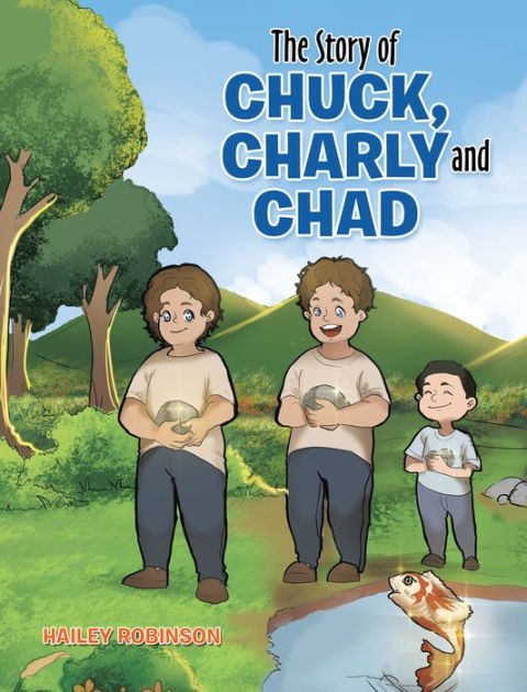 The Story of Chuck, Charly and Chad by Hailey Robinson | eBook | Barnes ...