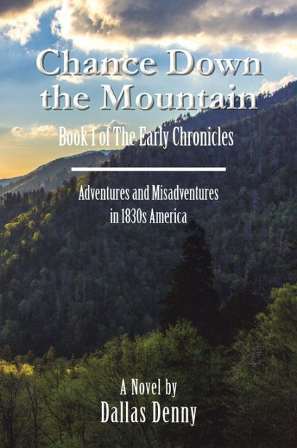 Chance Down the Mountain Book I of the Early Chronicles: Adventures and ...
