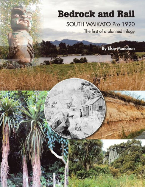 Bedrock and Rail SOUTH WAIKATO Pre 1920 The first of a planned trilogy ...