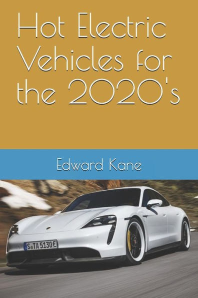 Hot Electric Vehicles for the 2020's by Maryanne Kane, Edward Kane ...
