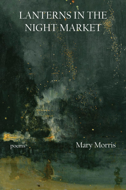 Lanterns in the Night Market: Poems by Mary Morris, Paperback | Barnes ...