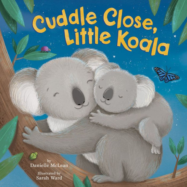Cuddle Close, Little Koala by Danielle McLean, Sarah Ward, Hardcover ...