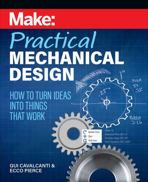 Make: Practical Mechanical Design: How to turn ideas into things that ...
