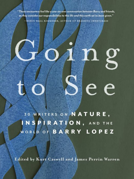 Going to See: 30 Writers on Nature, Inspiration, and the World of Barry ...