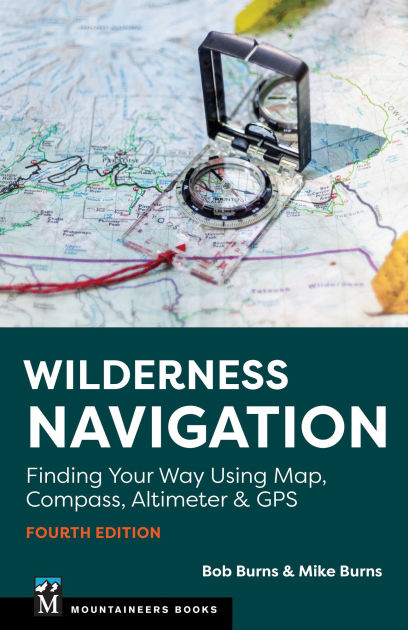 Wilderness Navigation: Finding Your Way Using Map, Compass, Altimeter ...