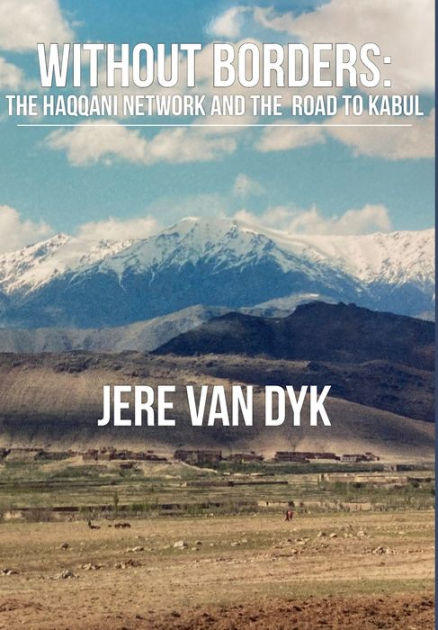 Without Borders: The Haqqani Network and the Road to Kabul by Jere Van ...