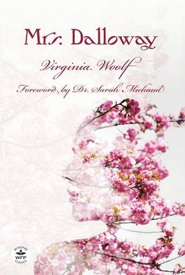 Mrs. Dalloway: Annotated Version with Foreword by Dr. Sarah Michaud by ...
