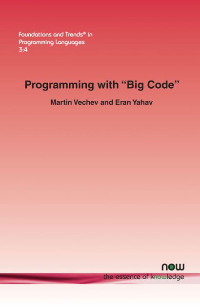 Programming with Big Code by Eran Yahav, Martin Vechev, Paperback ...