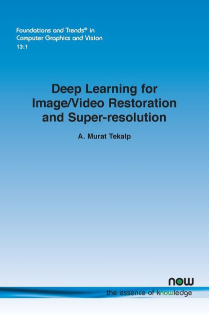 Deep Learning for Image/Video Restoration and Super-Resolution by A ...