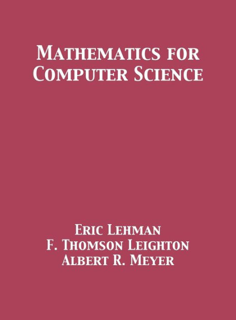 Mathematics for Computer Science by Eric Lehman, F Thomson Leighton ...