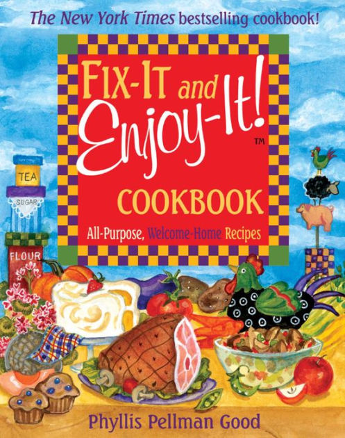 Fix-It and Enjoy-It! Cookbook: All-Purpose, Welcome-Home Recipes by ...
