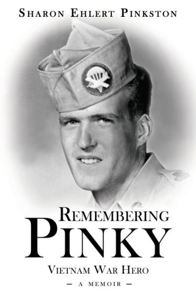 Remembering Pinky: Vietnam War Hero by Sharon Ehlert Pinkston ...