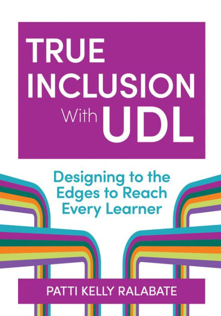 True Inclusion With UDL: Designing to the Edges to Reach Every Learner ...