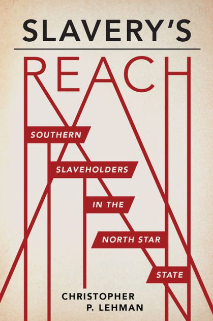 Slavery's Reach: Southern Slaveholders in the North Star State by ...