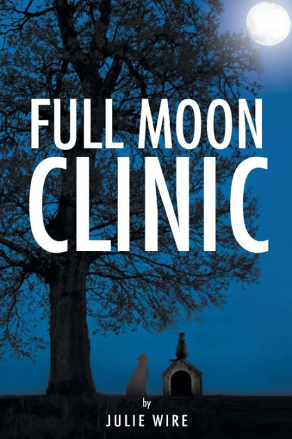 Full Moon Clinic by Julie Wire, Paperback | Barnes & Noble®