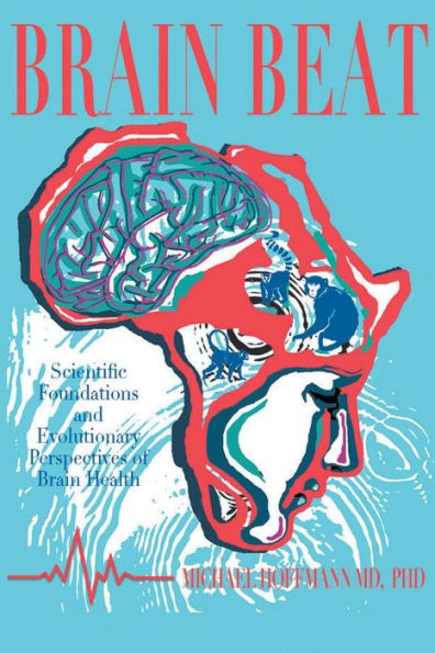 Brain Beat: Scientific Foundations and Evolutionary Perspectives of Brain Health by PhD Michael ...