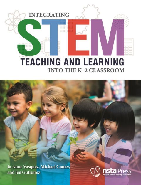 Integrating STEM Teaching and Learning Into the K-2 Classroom by Jo ...
