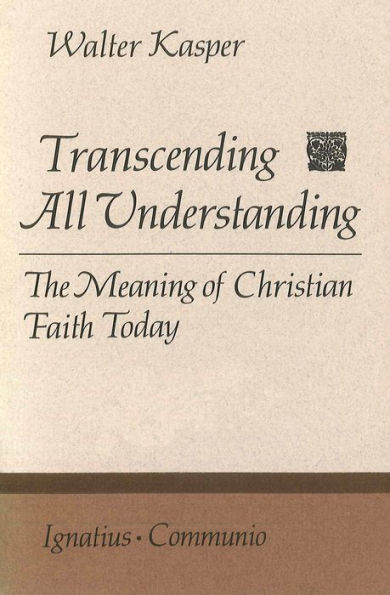 Transcending All Understanding: The Meaning of Christian Faith Today by ...