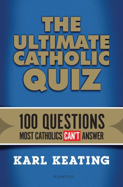 The Ultimate Catholic Quiz: 100 Questions Most Catholics Can't Answer ...