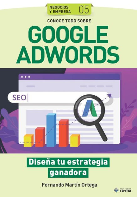Conoce todo sobre Google Adwords.: Diseï¿½a tu estrategia ganadora by ...